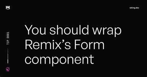 You Should Be Wrapping Remixs Form Component With Your Own