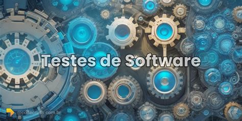 A Importância Dos Testes No Universo Da Programação E Tecnologia