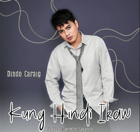 Kung Hindi Ikaw New Single By Dindo Caraig Now Out In Spotify
