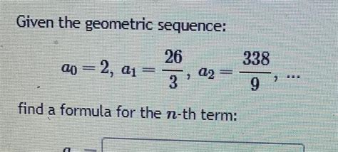 [answered] Given The Geometric Sequence 26 2 7 Find A Formula For The N Kunduz