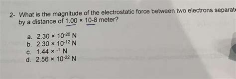Solved What Is The Magnitude Of The Electrostatic Force Chegg