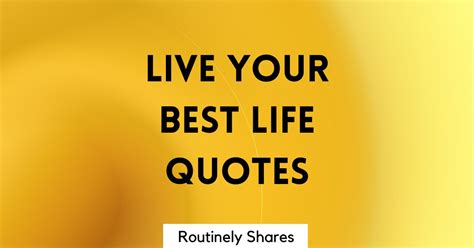 100 Short Inspiring Live Your Best Life Quotes To Add Positivity