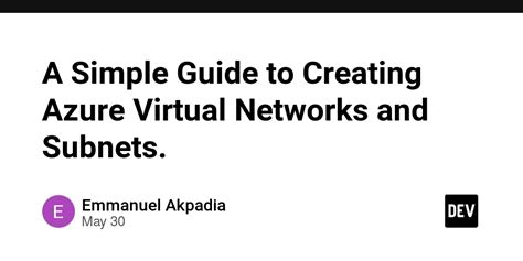A Simple Guide To Creating Azure Virtual Networks And Subnets Dev Community
