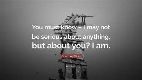Courtney Milan Quote You Must Know I May Not Be Serious About