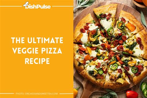 8 Best Pesto Veggie Pizza Recipes For Your Ultimate Culinary Adventure
