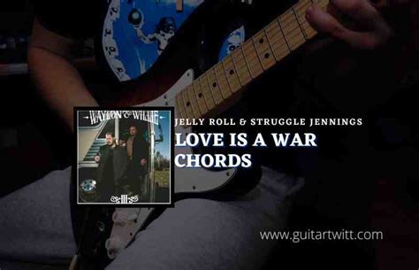 Love Is A War Chords By Jelly Roll And Struggle Jennings Guitartwitt