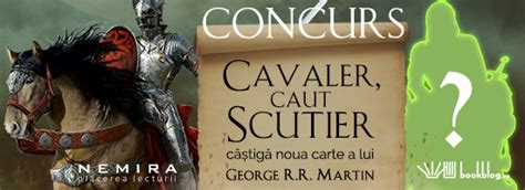 Concurs Cavaler caut scutier Căștigă noua carte a lui George R R Martin Blogul Editurii
