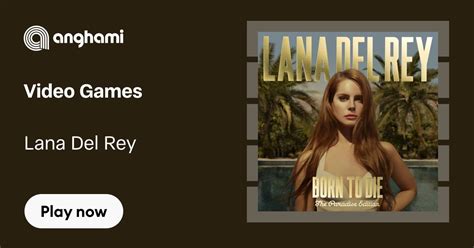 Lana Del Rey Video Games Play On Anghami