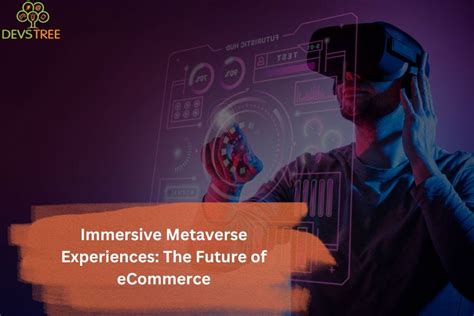 Immersive Metaverse Experiences The Future Of Ecommerce — Devstree Uk By Devstree It Services