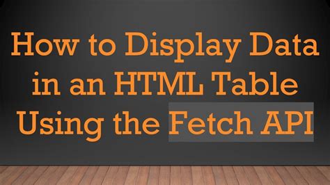 How To Display Data In An Html Table Using The Fetch Api Youtube