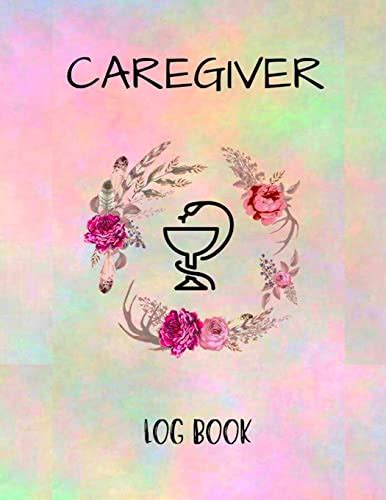 Caregiver Logbook Personal Caregiver Organizer Log Book A Caregiving