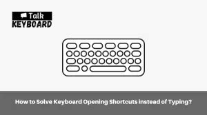 Keyboard Opening Shortcuts Instead Of Typing How To Solve Talkkeyboard