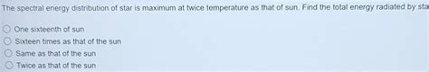Answered The Spectral Energy Distribution Of Star Is Maximum At Twice