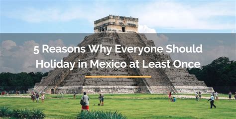 5 Reasons Everyone Should Holiday In Mexico For Travelista
