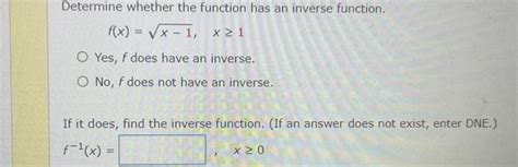 Solved Determine Whether The Function Has An Inverse Chegg