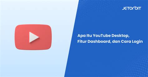 Fitur Youtube Desktop Dashboard Jetorbit Blog
