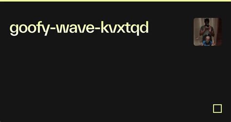 Goofy Wave Kvxtqd Codesandbox Goofy Wave Kvxtqd Codesandbox