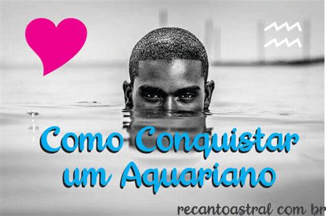 Como Conquistar Um Aquariano ♒ Recanto Astral