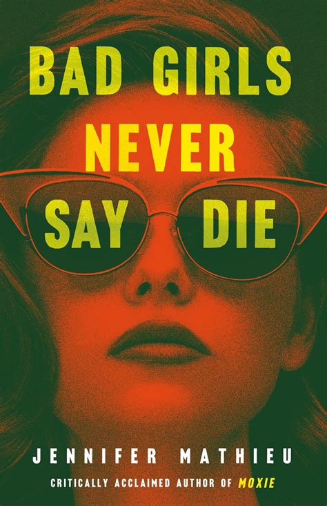 Bad Girls Never Say Die By Jennifer Mathieu