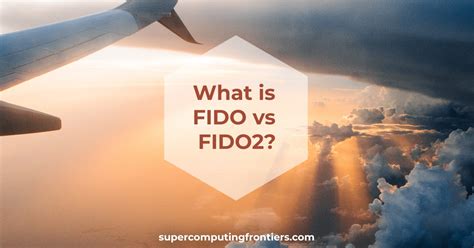 What Is Fido Vs Fido2 Super Computing Frontiers