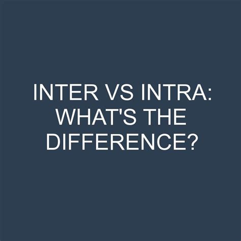 Inter Vs Intra Whats The Difference Differencess