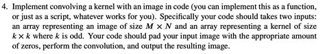 Solved Implement Convolving A Kernel With An Image In Code