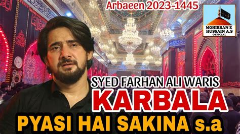 Farhan Ali Waris In Karbala 2023 Pyasi Hai Sakina Sa Noha