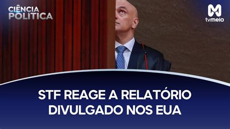 Stf Reage A Relatório Divulgado Nos Eua E Diz Que Todas As Decisões Da
