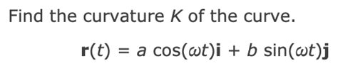 Solved Find The Curvature K Of The Curve R T Acos 𝜔t I