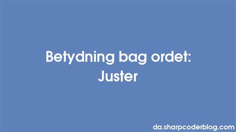 betydning bag ordet juster sharp coder blog