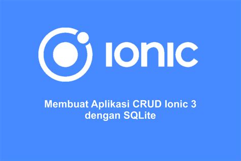 Membuat Aplikasi Crud Ionic 3 Dengan Sqlite Part 1 Mari Belajar Coding