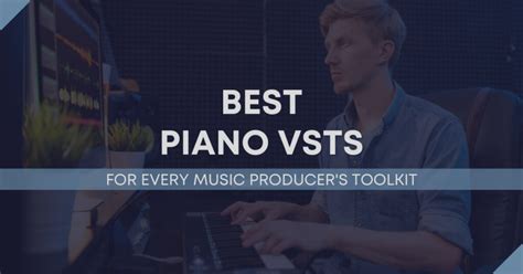 Top Best Piano Vsts For Every Music Producer S Toolkit