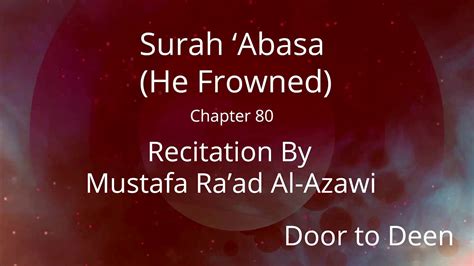 Surah Abasa He Frowned Mustafa Ra Ad Al Azawi Quran Recitation YouTube