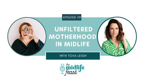 Unfiltered Motherhood In Midlife With Tova Leigh