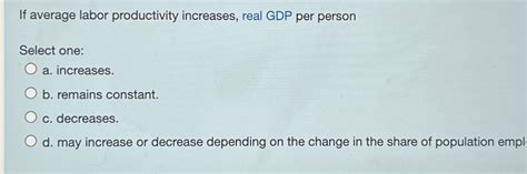 Solved If Average Labor Productivity Increases Real Gdp Per