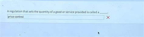 Solved A Regulation That Sets The Quantity Of A Good Or