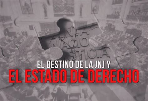 El Destino De La Jnj Y El Estado De Derecho El Montonero