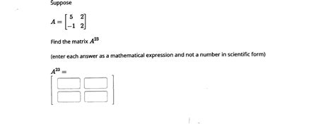 Solved SupposeA 52 12 Find The Matrix A23 Enter Each Answer Chegg Com