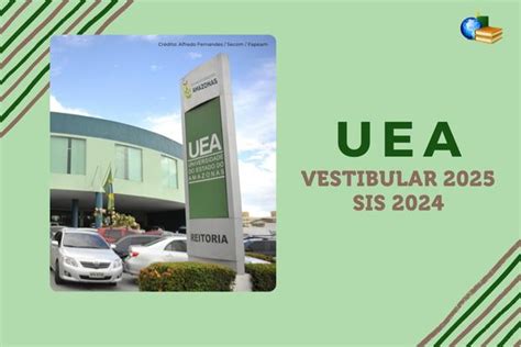 Uea Divulga Edital Do Vestibular 2025 E Sis 2024 Veja Datas