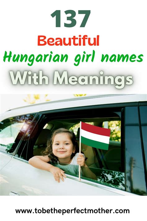 137 Hungarian Girl Names With Meanings To Be The Perfect Mother In