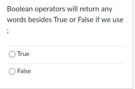 Solved Boolean Operators Will Return Any Words Besides True