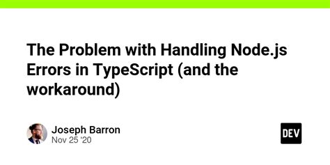 The Problem With Handling Node Js Errors In TypeScript And The Workaround DEV Community