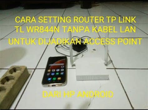 CARA SETTING ROUTER TANPA KABEL LAN TPLINK TL WR844N UNTUK DIJADIKAN ACCESS POINT YouTube