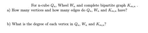 Solved For n-cube Qn, Wheel Wn and complete bipartite graph | Chegg.com
