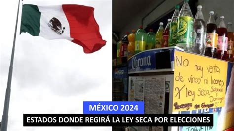 Ley Seca Por Elecciones México 2024 Estados Donde Aplica La Medida Y