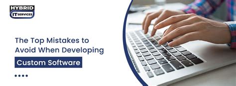 The Top Mistakes To Avoid In Custom Software Development Hybrid It