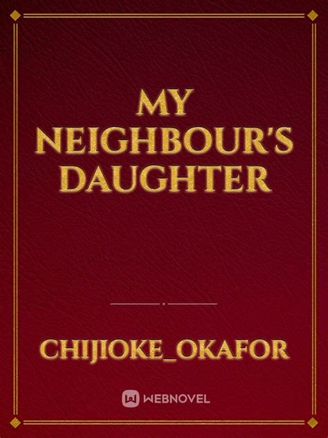 Read My Neighbours Daughter Chijioke Okafor Webnovel