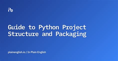 Guide To Python Project Structure And Packaging
