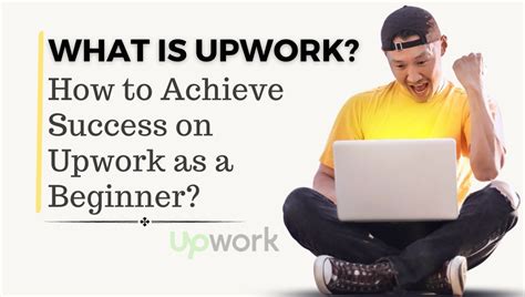 What Is Upwork And How To Achieve Success On Upwork As A Beginner