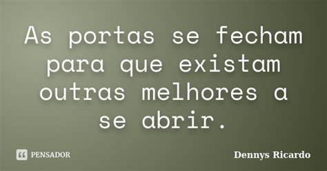 As Portas Se Fecham Para Que Existam Dennys Ricardo